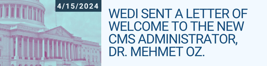 WEDI sent a letter of welcome to the new CMS Administrator, Dr. Mehmet ...