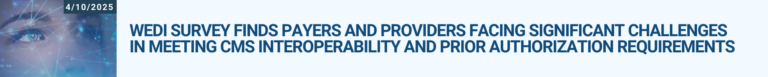 WEDI Survey Finds Payers and Providers Facing Significant Challenges in Meeting CMS ...